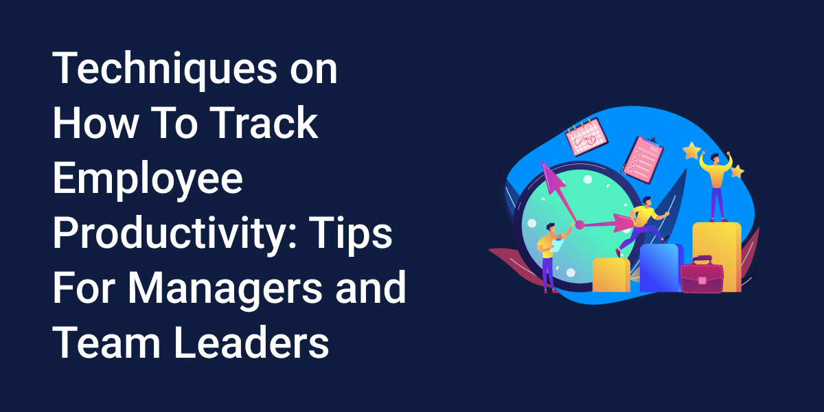 How To Track Employee Productivity: Tips For Managers