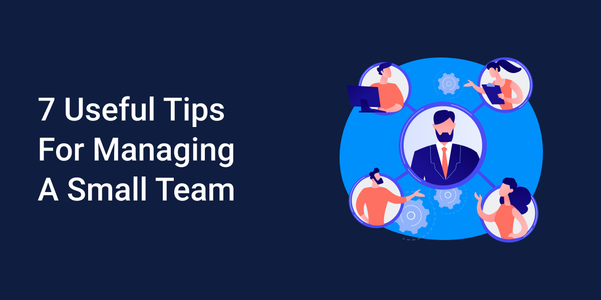 The Art of Managing a Small Team: 7 Useful Tips - Bordio
