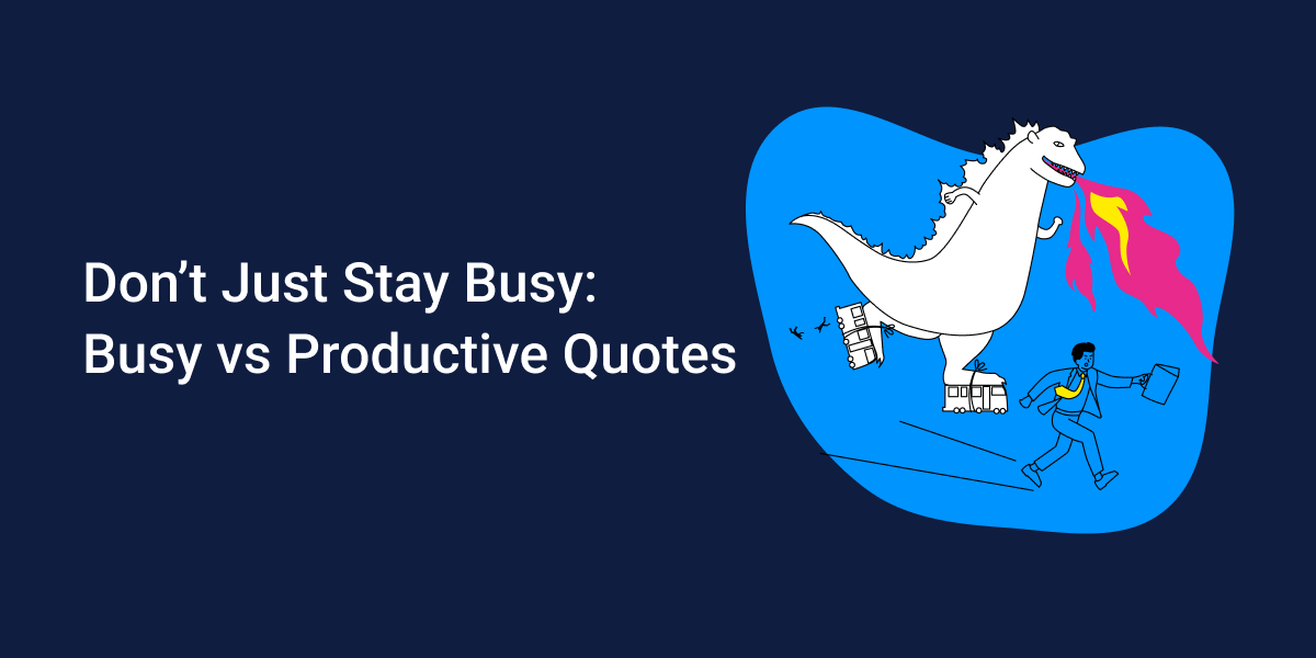 Don’t Just Stay Busy: Busy vs Productive Quotes - Bordio