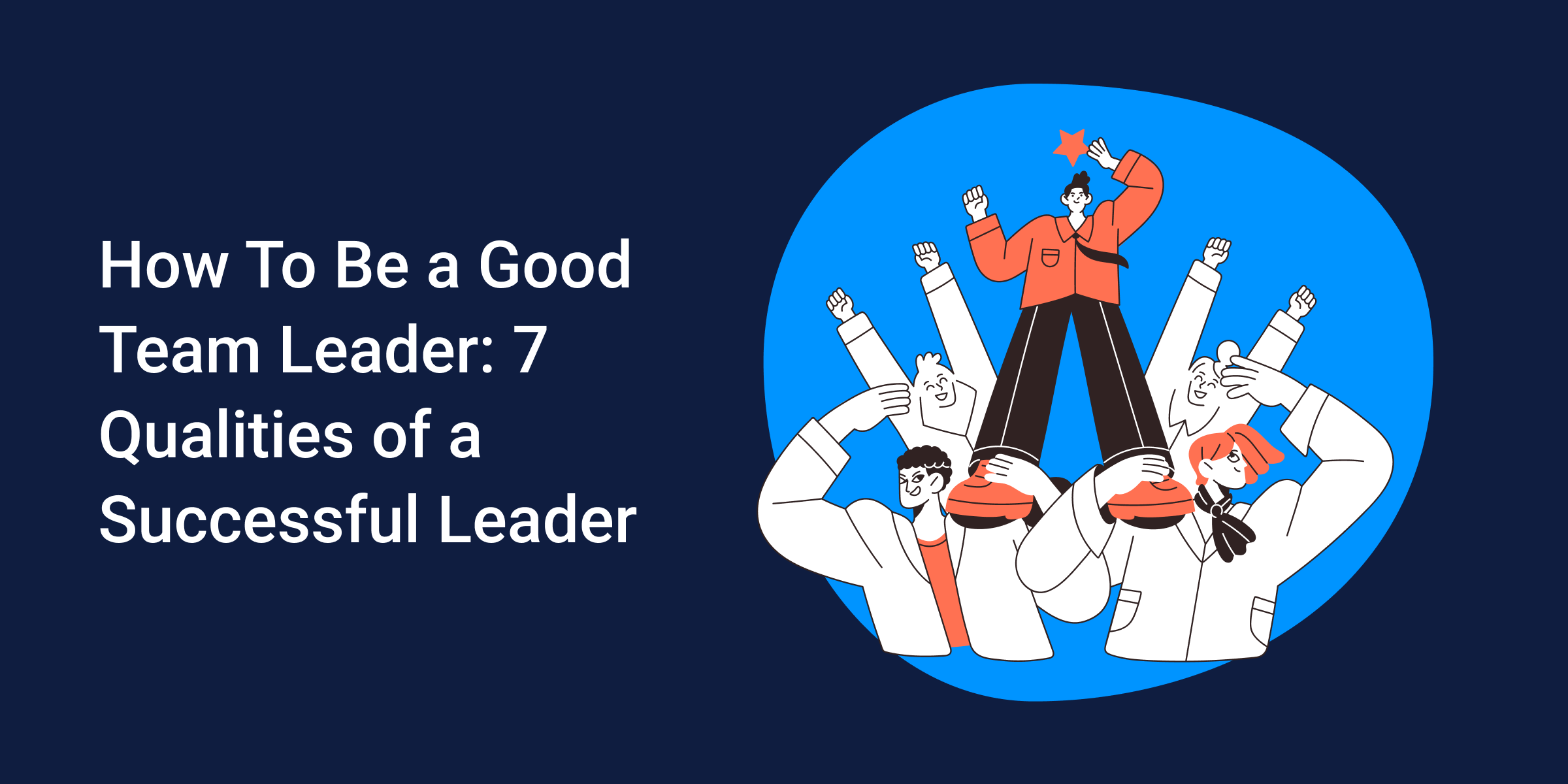 How To Be a Good Team Leader: 7 Qualities of a Successful Leader - Bordio